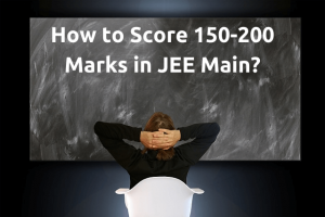 How to Score 150-200+ Marks in the JEE Mains?