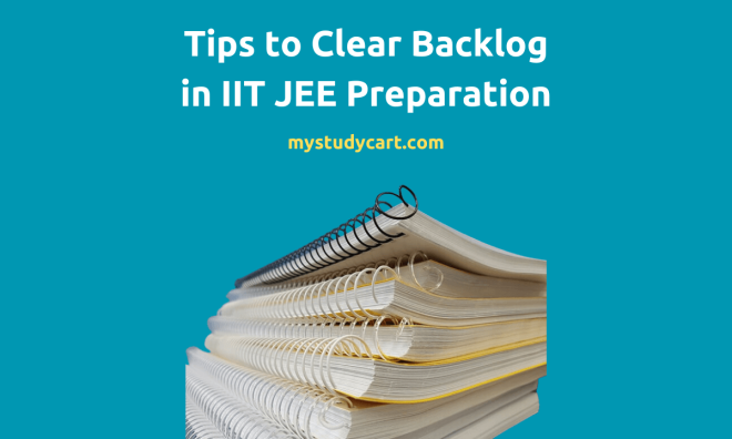 How to Clear Backlogs in IIT JEE Preparation? Tips from an IITian How to Clear Backlogs in IIT JEE Preparation? Tips from an IITian